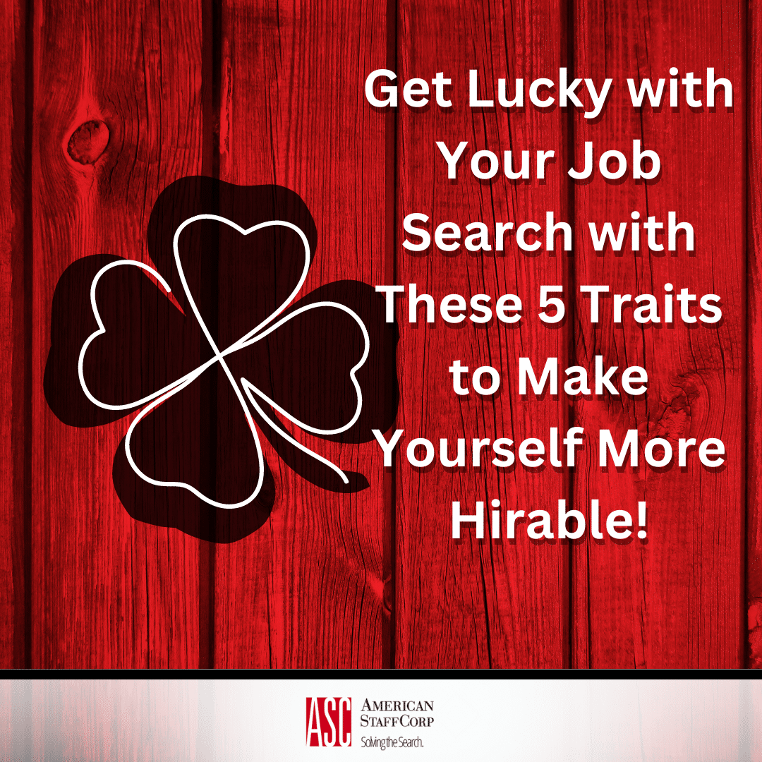Get Lucky With Your Job Search: 5 Traits To Make Yourself More Hirable
